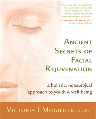 Ancient Secrets of Facial Rejuvenation: A Holistic, Nonsurgical ...