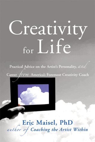 Creativity for Life: Practical Advice on the Artist's Personality, and Career from America's ...