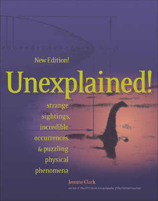 Unexplained!: Strange Sightings, Incredible Occurrences & Puzzling ...