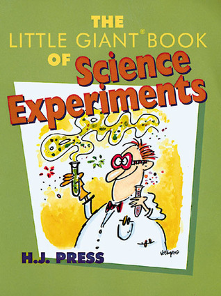 The Little Giant® Book of Science Experiments by H.J. Press | Goodreads