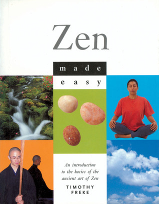 Zen Made Easy: An Introduction to the Basics of the Ancient Art of Zen ...