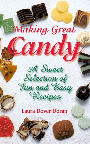 Making Great Candy: A Sweet Selection of Fun and Easy Recipes by Laura ...