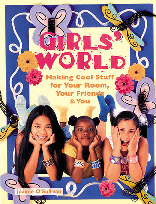 Girls' World: Making Cool Stuff for Your Room, Your Friends & You by ...