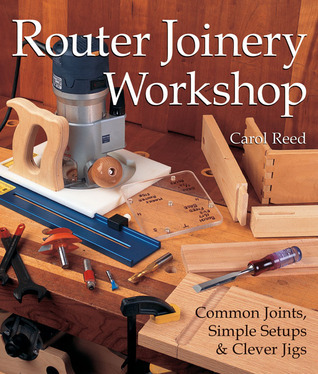 Router Joinery Workshop: Common Joints, Simple Setups & Clever Jigs by ...