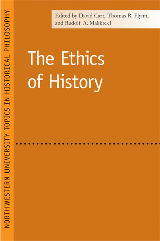 The Ethics of History by David Carr | Goodreads