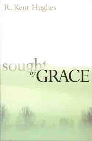 Sought by Grace by R. Kent Hughes | Goodreads