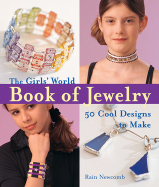 The Girls World Book of Jewelry: 50 Cool Designs to Make by Rain ...
