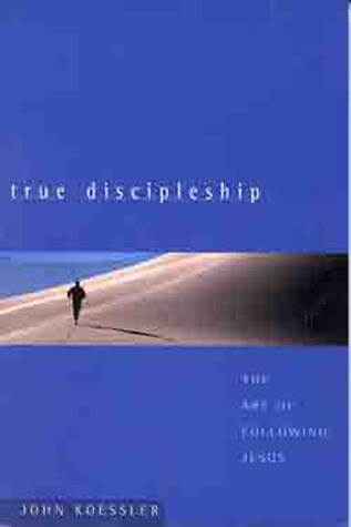 True Discipleship: The Art of Following Jesus by John Koessler | Goodreads