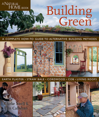 Building Green: A Complete How-to Guide To Alternative Building Methods ...