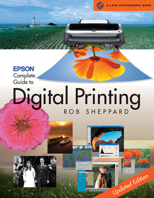 Epson Complete Guide to Digital Printing by Rob Sheppard | Goodreads