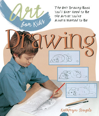 Art for Kids: Drawing: The Only Drawing Book You'll Ever Need to Be the ...