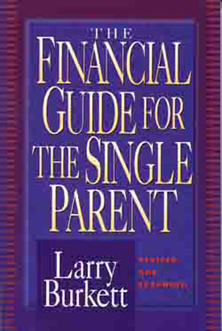 The Financial Guide for the Single Parent by Larry Burkett | Goodreads