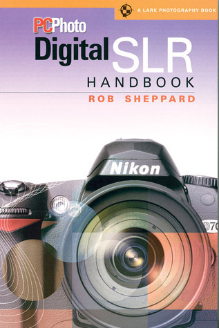 PCPhoto Digital SLR Handbook by Rob Sheppard | Goodreads