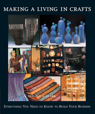 Making a Living in Crafts: Everything You Need to Know to Build Your ...