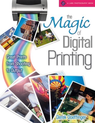 The Magic of Digital Printing: Great Prints from Shooting to Output by ...
