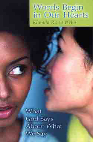 Words Begin in Our Hearts: What God Says About What We Say by Rhonda ...