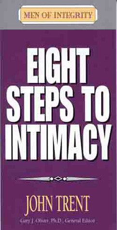 Eight Steps to Intimacy by John Trent | Goodreads