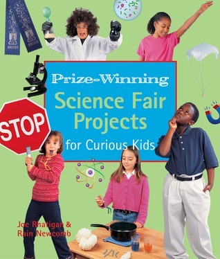 Prize-Winning Science Fair Projects For Curious Kids by Joe Rhatigan ...