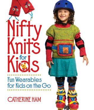 Nifty Knits for Kids: Fun Wearables for Kids on the Go by Catherine Ham ...