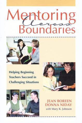 Mentoring Across Boundaries: Helping Beginning Teachers Succeed in ...