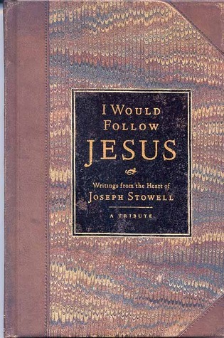 I Would Follow Jesus: Writings from the Heart of Joseph Stowell by Joseph M. Stowell | Goodreads