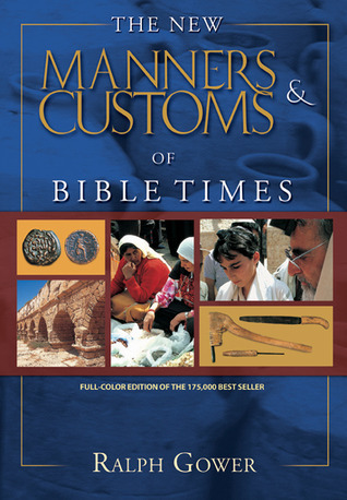 The New Manners & Customs of Bible Times by Ralph Gower | Goodreads