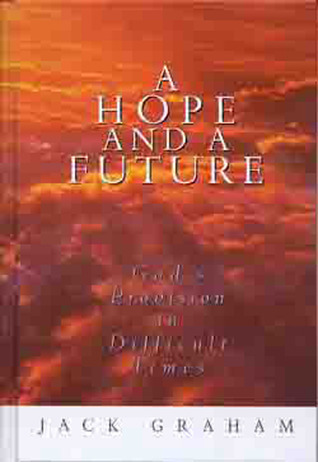 A Hope and a Future: God's Provision in Difficult Times by Jack Graham ...