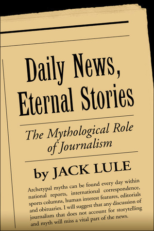 Daily News, Eternal Stories: The Mythological Role of Journalism by ...