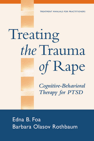 Treating the Trauma of Rape: Cognitive-Behavioral Therapy for PTSD by ...