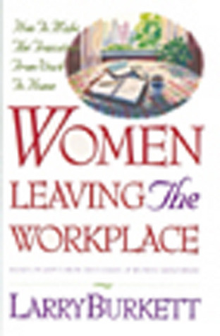 Women Leaving the Workplace by Larry Burkett | Goodreads