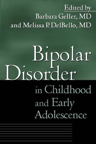 Bipolar Disorder in Childhood and Early Adolescence by Barbara Geller | Goodreads