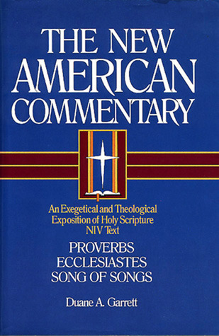 Proverbs, Ecclesiastes, Song of Songs by Duane A. Garrett | Goodreads