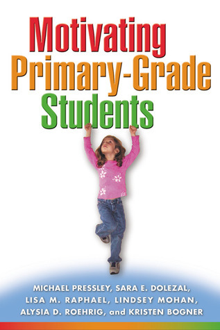 Motivating Primary-Grade Students by Michael Pressley | Goodreads