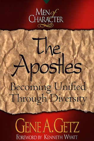 The Apostles: Becoming Unified Through Diversity by Gene A. Getz ...