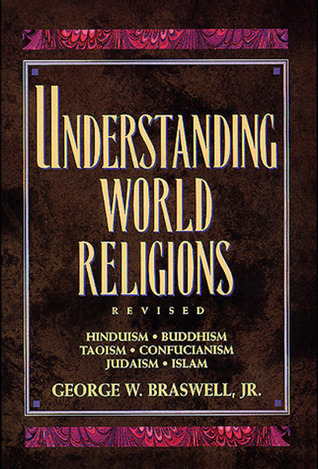 Understanding World Religions by George W. Braswell Jr. | Goodreads