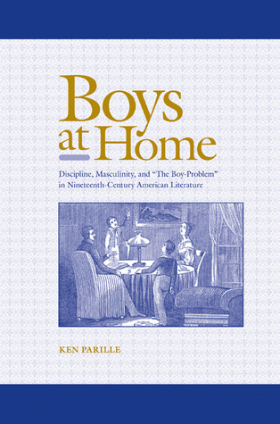 Boys at Home: Discipline, Masculinity, and "The Boy-Problem" in ...