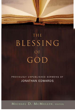 The Blessing of God: Previously Unpublished Sermons of Jonathan Edwards ...