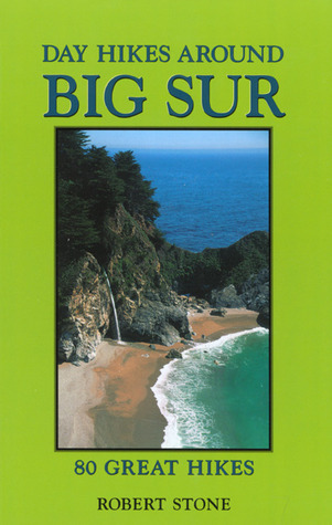 Day Hikes Around Big Sur: 80 Great Hikes by Robert Stone | Goodreads