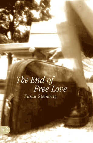 The End of Free Love by Susan Steinberg | Goodreads