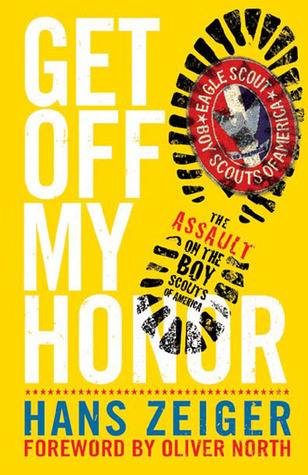 Get Off My Honor!: The Assault on the Boy Scouts of America by Hans ...