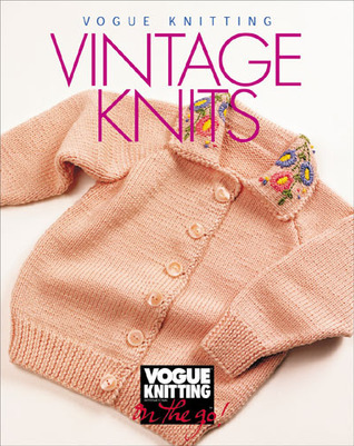 Vogue Knitting on the Go: Vintage Knits by Vogue Knitting magazine ...