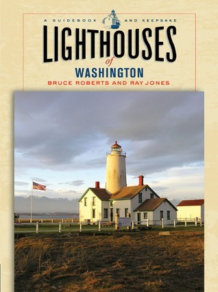 Lighthouses of Washington: A Guidebook And Keepsake by Ray Jones ...