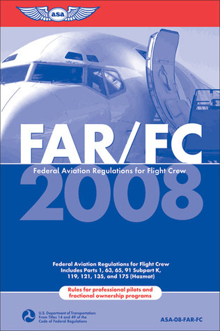 FAR/FC 2008: FAR for Flight Crew by Federal Aviation Administration ...