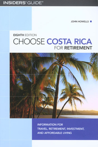 Choose Costa Rica for Retirement: Information for Travel, Retirement ...