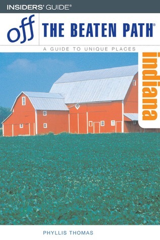 Indiana Off the Beaten Path by Phyllis Thomas | Goodreads