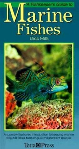 A Fishkeeper's Guide to Marine Fishes: A Superbly Illustrated ...