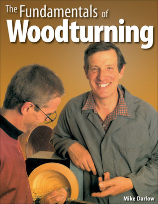 Fundamentals of Woodturning (Fox Chapel Publishing) Ultimate Guide to the Fine Art of Using the ...