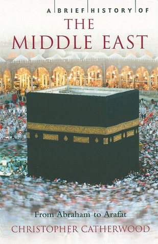 A Brief History of the Middle East: From Abraham to Arafat by ...