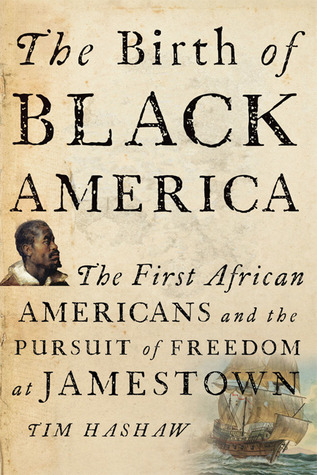 The Birth of Black America: The First African Americans and the Pursuit ...