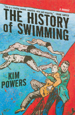 The History of Swimming: A Memoir by Kim Powers | Goodreads